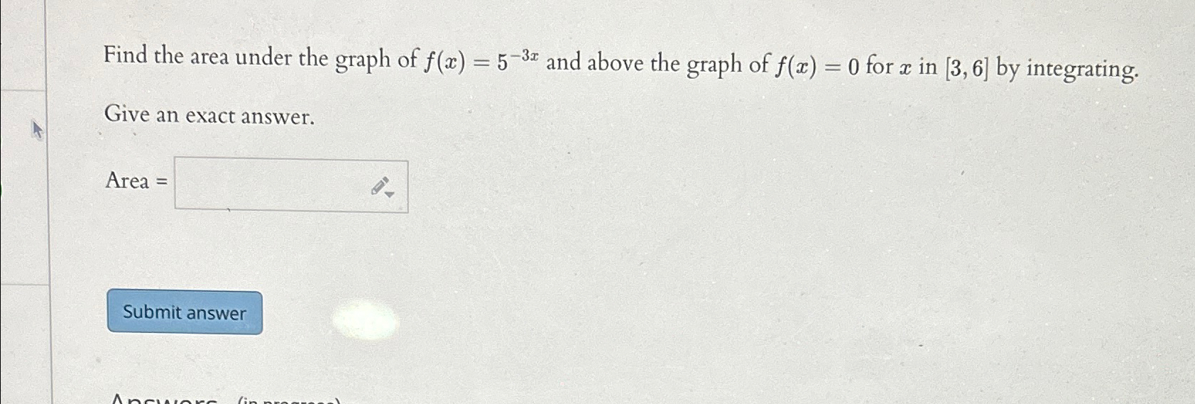Solved Find the area under the graph of f(x)=5-3x ﻿and above | Chegg.com
