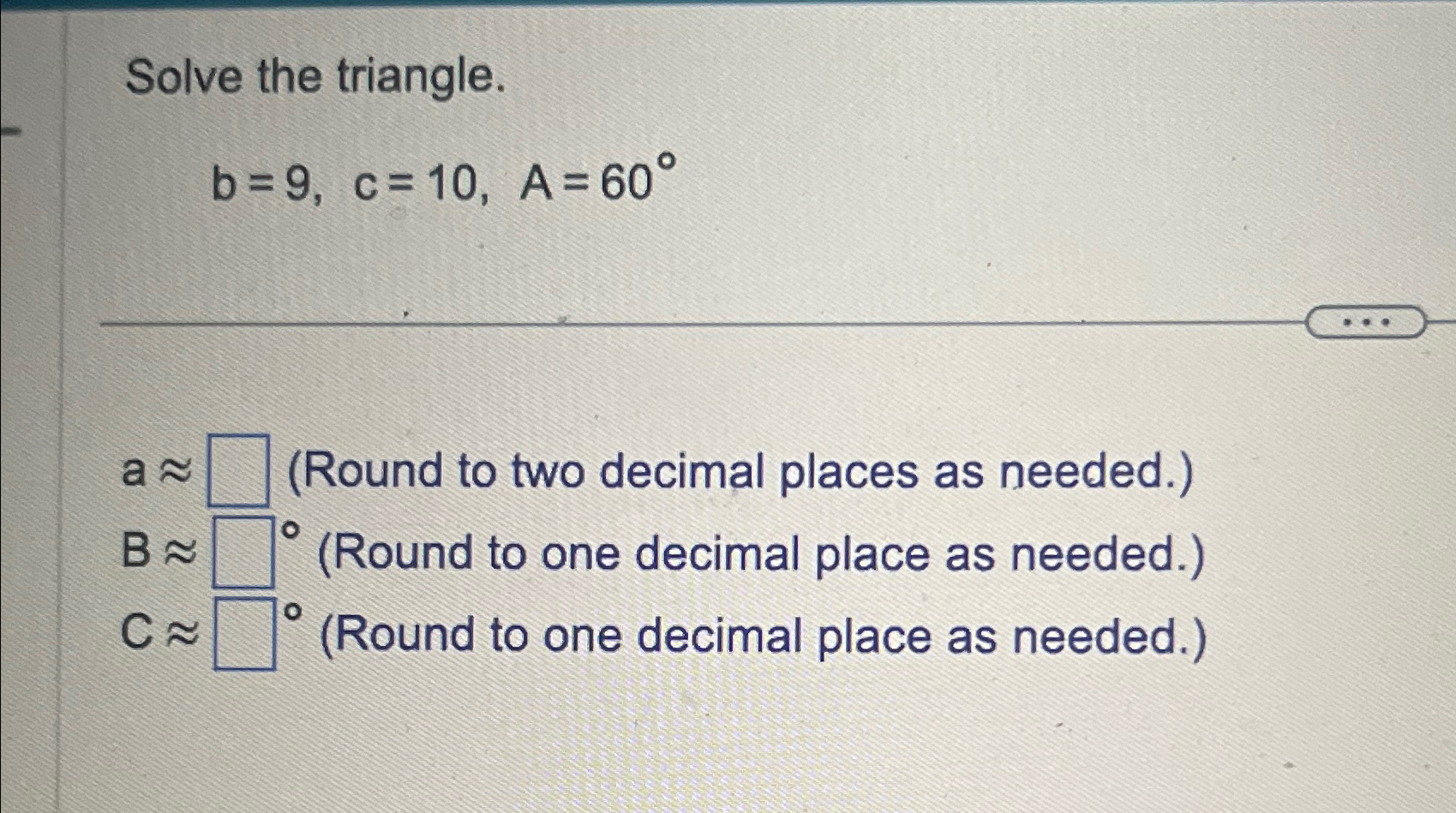 Solved Solve the triangle.b=9,c=10,A=60°a~~ (Round to two | Chegg.com
