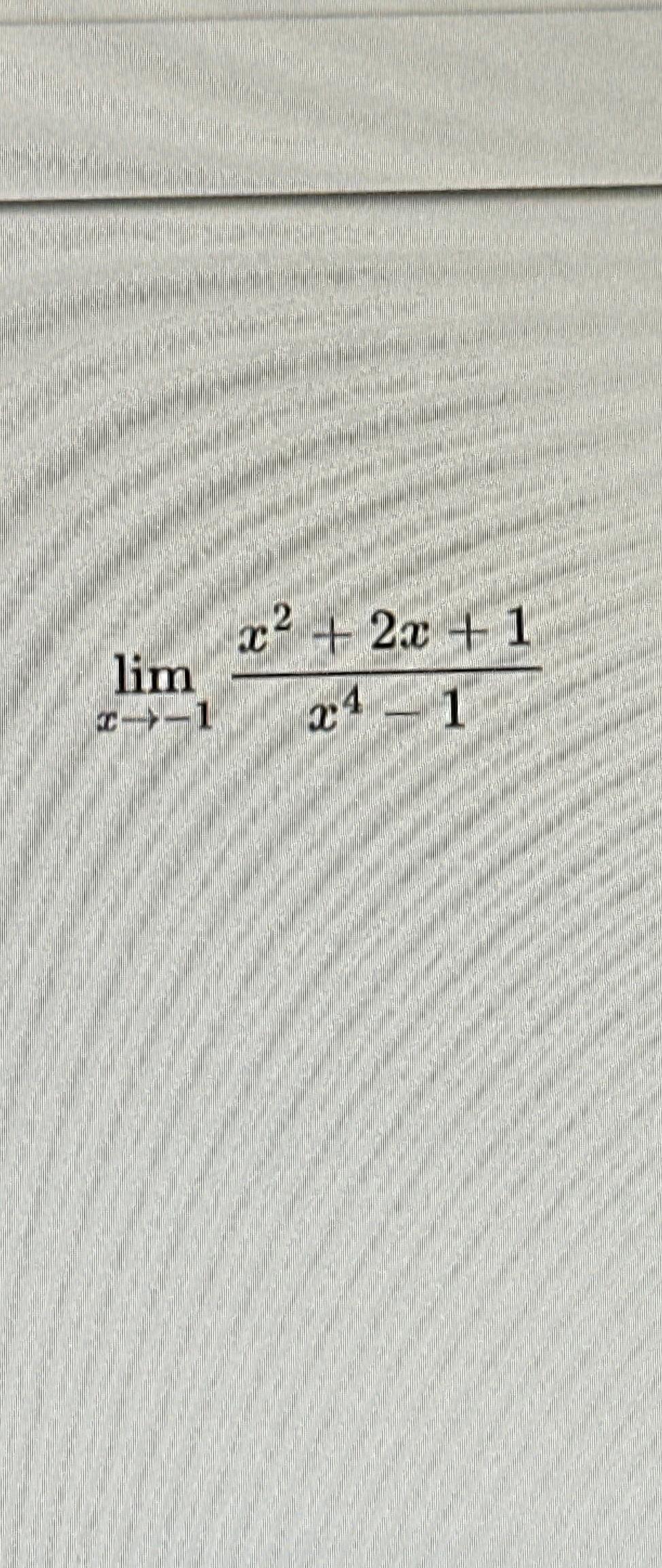 Solved limx→-1x2+2x+1x4-1 | Chegg.com