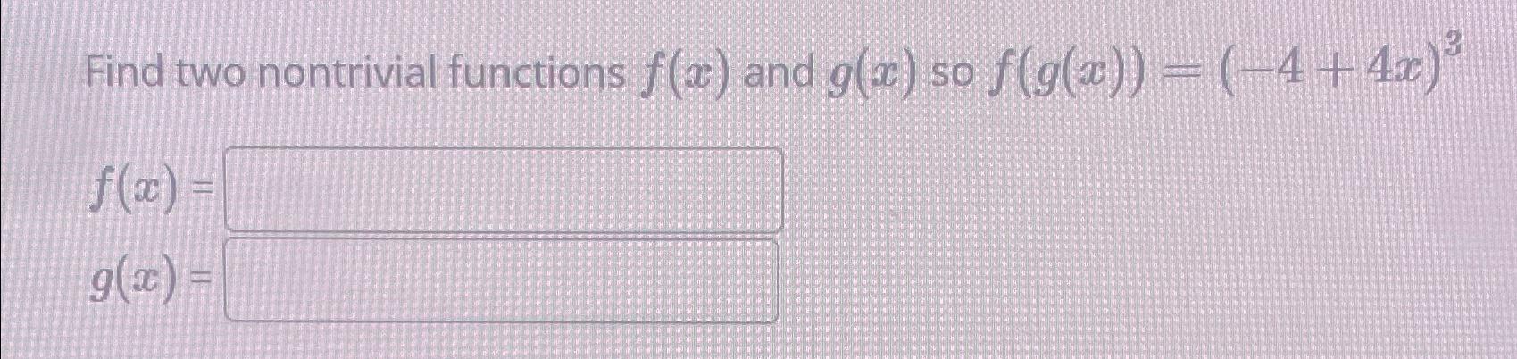 Solved Find two nontrivial functions f(x) ﻿and g(x) ﻿so | Chegg.com