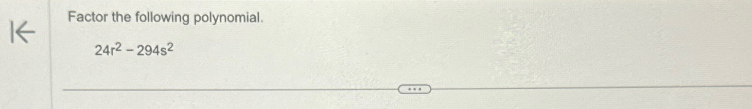 Solved Factor the following polynomial.24r2-294s2 | Chegg.com