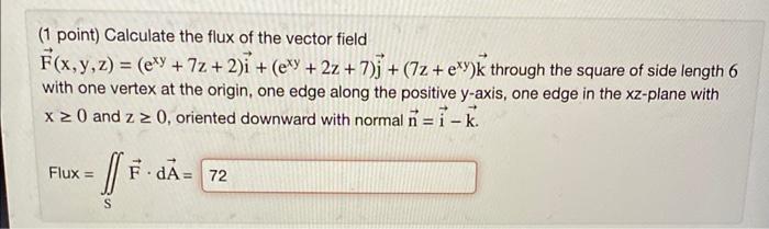 Solved (1 point) Calculate the flux of the vector field | Chegg.com