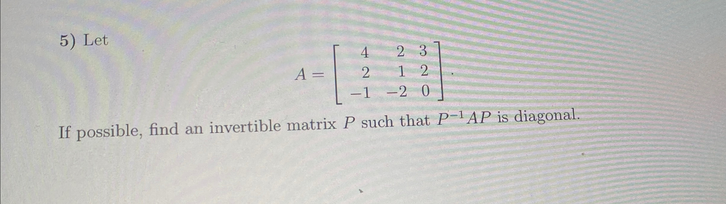Solved LetA=[423212-1-20]If possible, find an invertible | Chegg.com