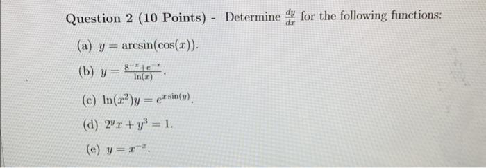 Solved Question 2 ( 10 Points) - Determine dxdy for the | Chegg.com Solved Question 2 ( 10 Points) - Determine dxdy for the | Chegg.com