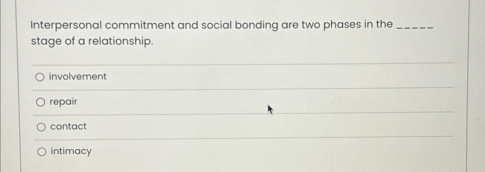 Solved Interpersonal commitment and social bonding are two | Chegg.com