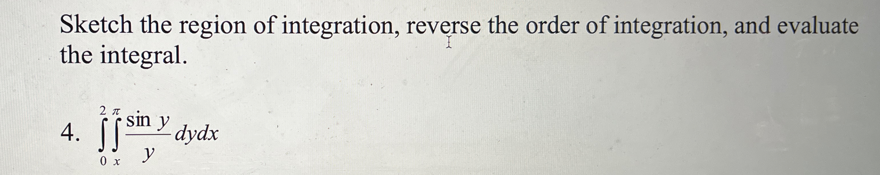 Solved Sketch the region of integration, reverse the order | Chegg.com