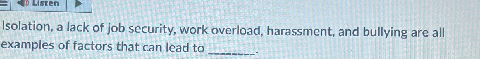 Solved Isolation, a lack of job security, work overload, | Chegg.com