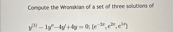 Solved Compute the Wronskian of a set of three solutions of | Chegg.com