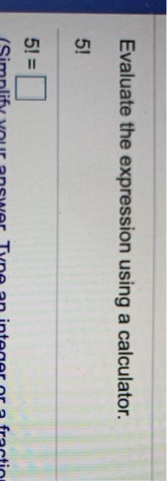 Solved Evaluate the expression using a calculator. 5! 5! = | Chegg.com