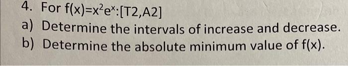 Solved 4. For f(x)=x2ex:[T2,A2] a) Determine the intervals | Chegg.com