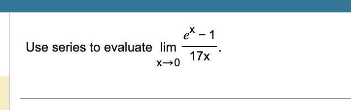 Solved Use series to evaluate limx→0ex-117x. | Chegg.com