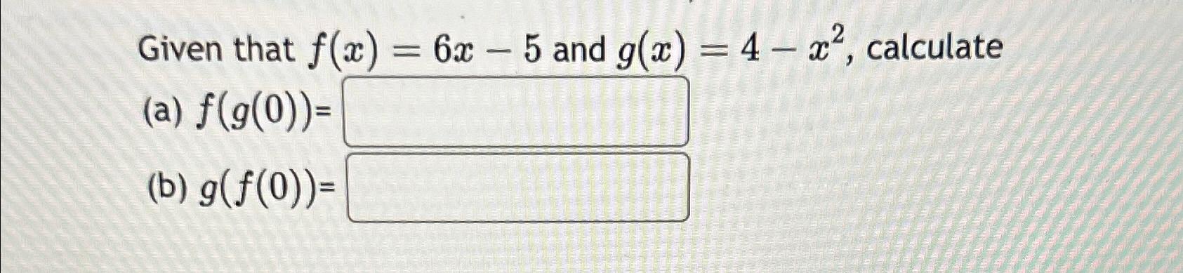 Solved Given that f(x)=6x-5 ﻿and g(x)=4-x2, | Chegg.com