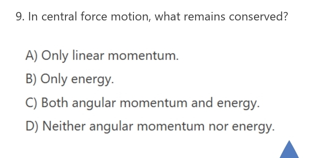 Solved In central force motion, what remains conserved?A) | Chegg.com