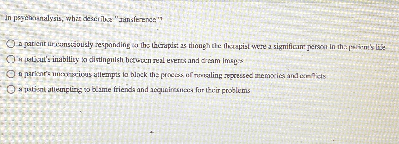 Solved In psychoanalysis, what describes "transference"?a | Chegg.com