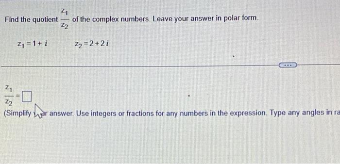 Solved Find the quotieny z1/z2 of the complex numbers. Leave | Chegg.com