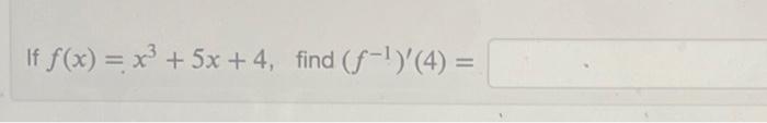 Solved If f(x) = x3 + 5x +4, find (F-1)(4) = | Chegg.com