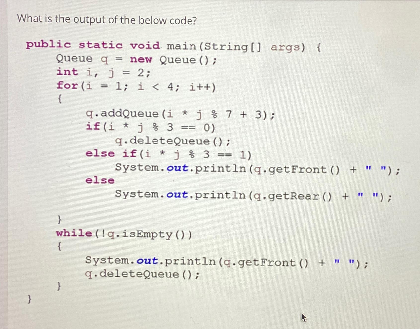 Solved What is the output of the below code?public static | Chegg.com