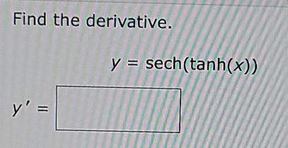 Solved Find the derivative. . y = sech(tanh(x)) ( y = | Chegg.com