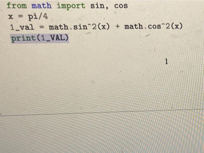 Solved X = from math import sin, cos pi/4 1_val math.sin(x) | Chegg.com