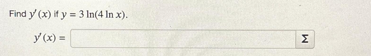 Solved Find y'(x) ﻿if y=3ln(4lnx)y'(x)= | Chegg.com