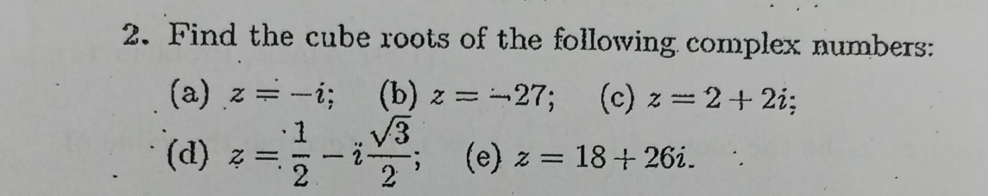 Solved 2. Find the cube roots of the following complex | Chegg.com