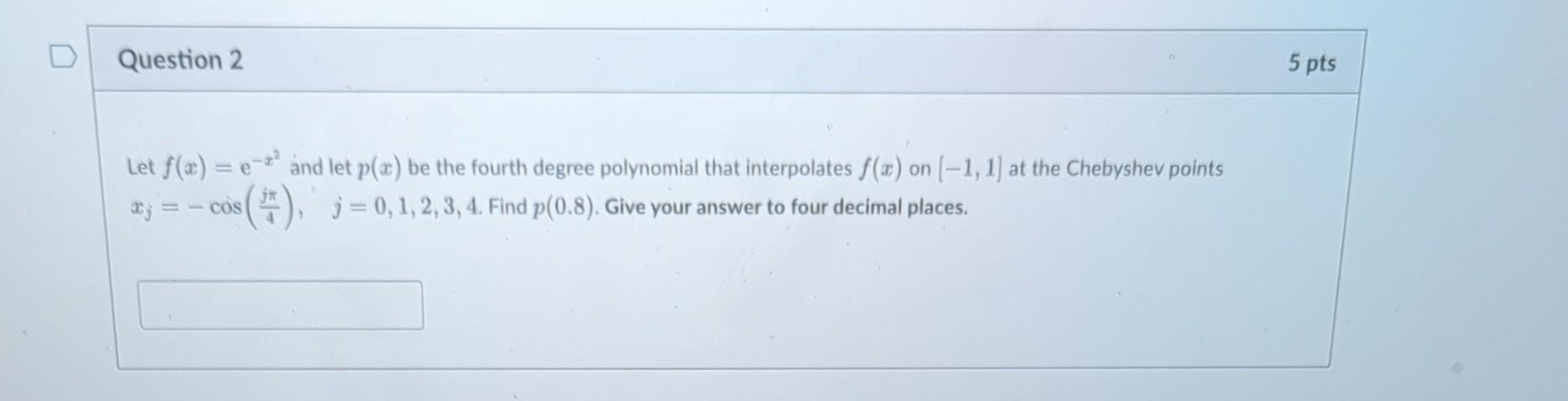 Solved Let f(x)=e−x2 and let p(x) be the fourth degree | Chegg.com