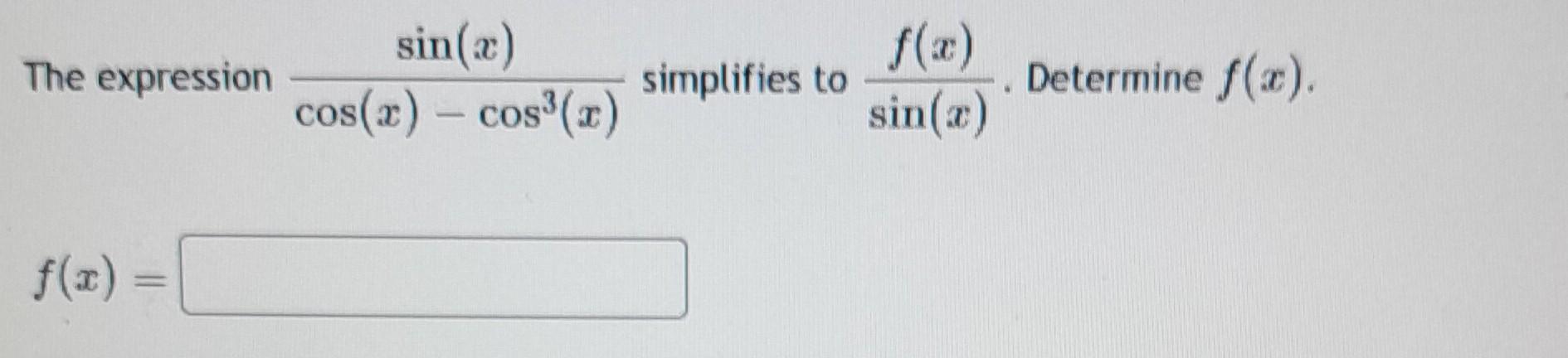 Solved The expression cos(x)−cos3(x)sin(x) simplifies to | Chegg.com