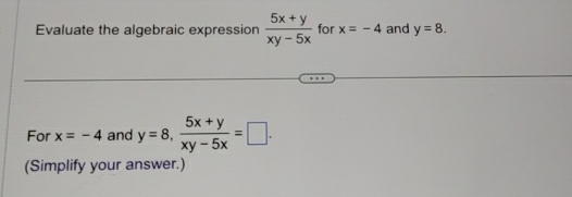 Solved Evaluate the algebraic expression 5x+yxy-5x ﻿for x=-4 | Chegg.com
