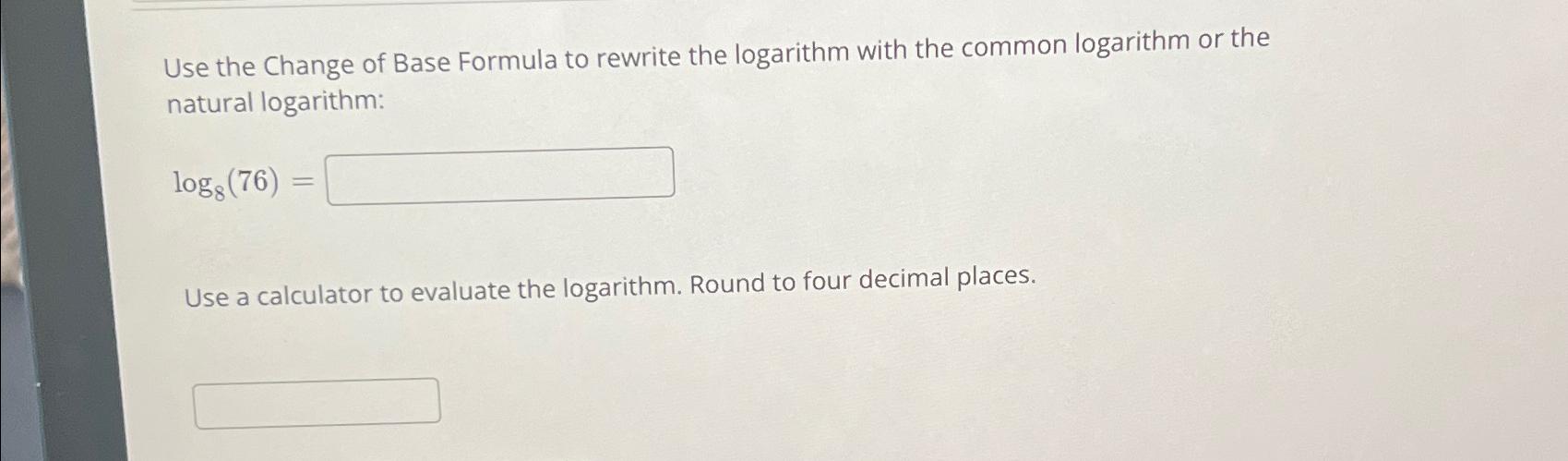 Solved Use the Change of Base Formula to rewrite the | Chegg.com