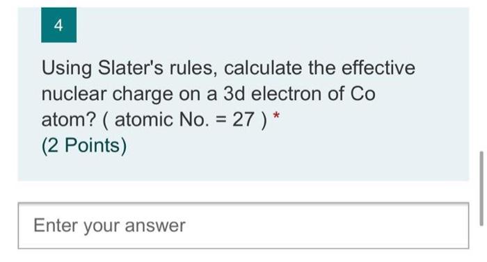 Solved 4 Using Slater's rules, calculate the effective | Chegg.com