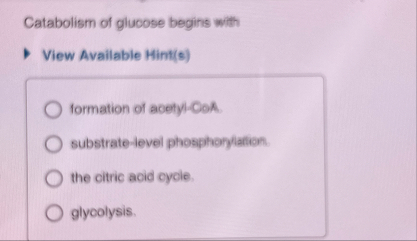 Solved Catabolism of glucose begins withView Available | Chegg.com