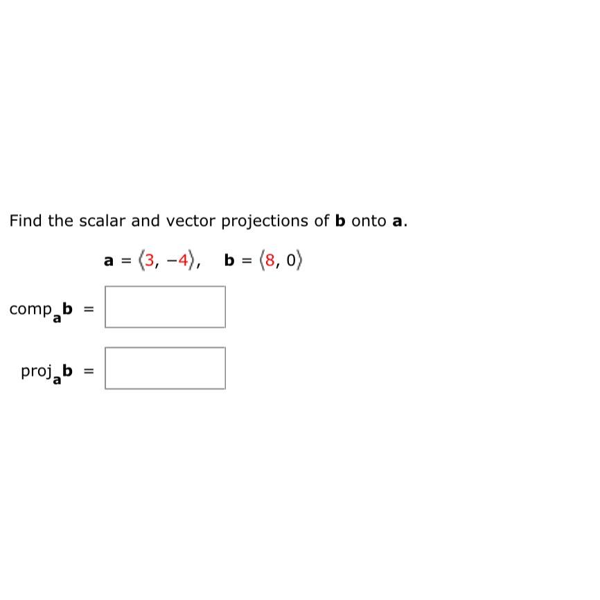 Solved Find The Scalar And Vector Projections Of B ﻿onto