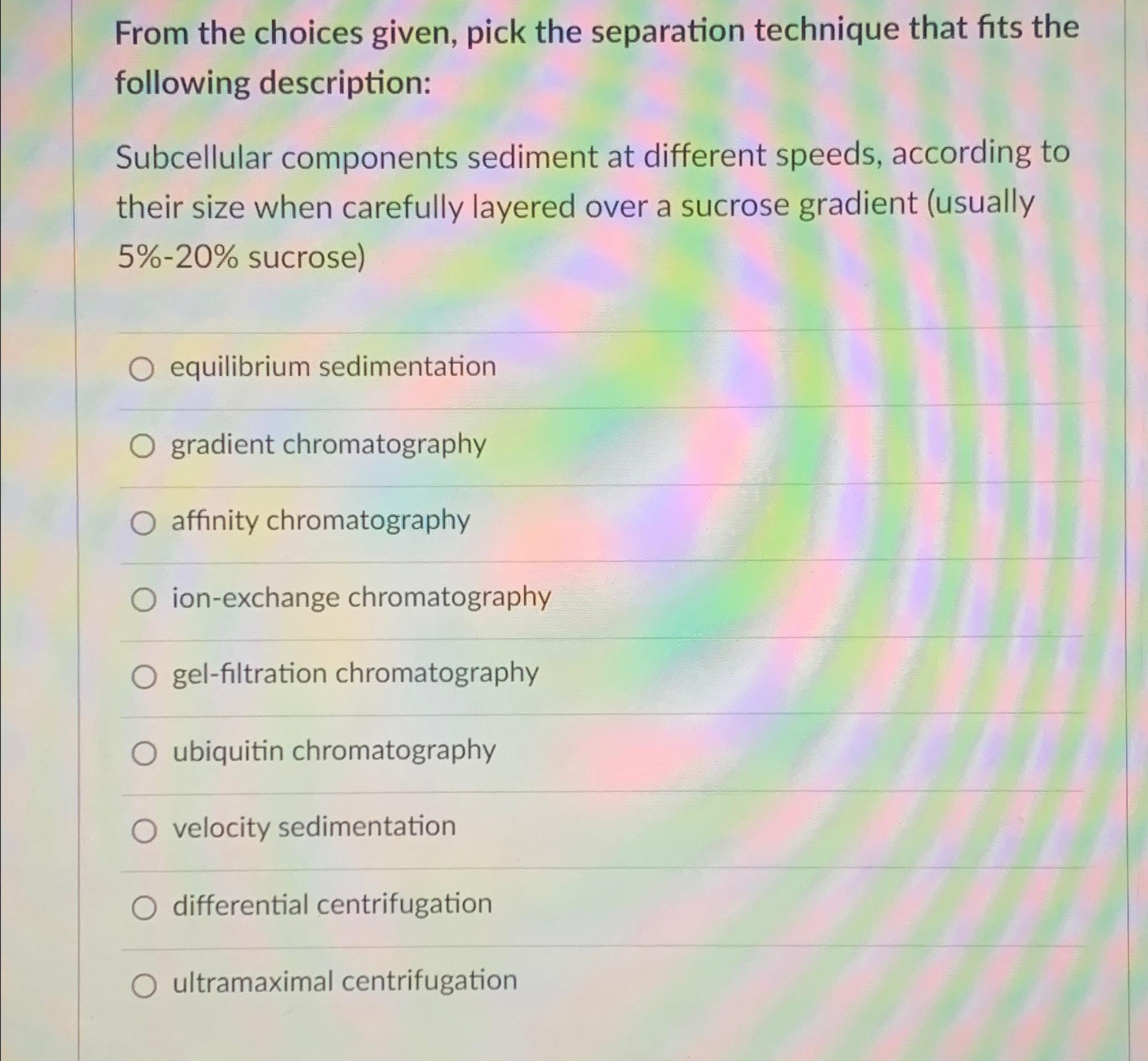 Solved From the choices given, pick the separation technique | Chegg.com
