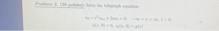 Solved Problem 2. ( 30 points): Solve the telegraph equation | Chegg.com