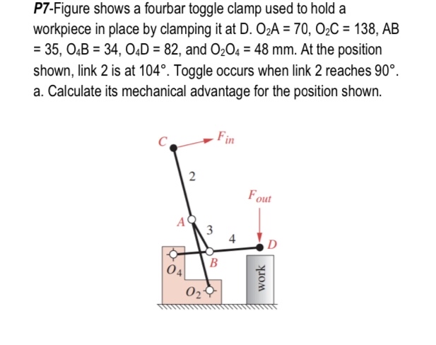 Solved P7-Figure shows a fourbar toggle clamp used to hold a | Chegg.com