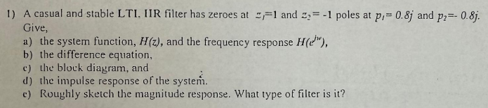 Solved 1)A casual and stable LTI. IIR filter has zeroes at | Chegg.com
