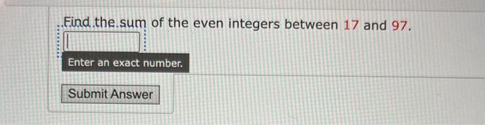 Solved find the sum of the even integers between 17 and 97 | Chegg.com