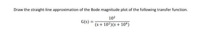 Solved Draw the straight-line approximation of the Bode | Chegg.com