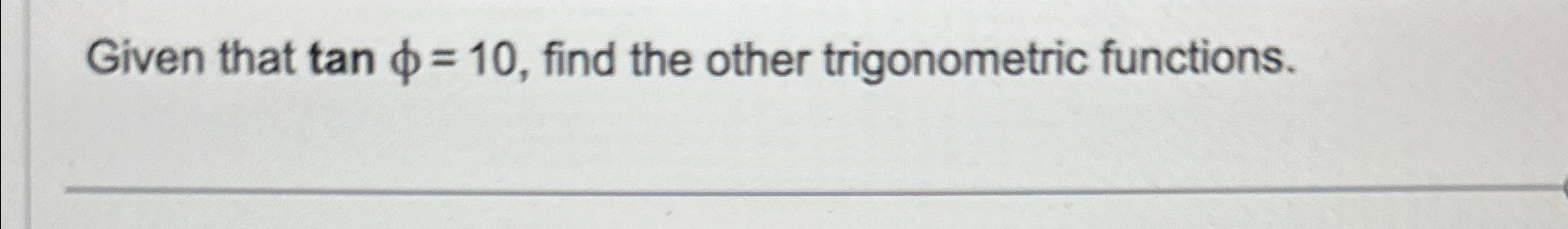 Solved Given that tanφ=10, ﻿find the other trigonometric | Chegg.com