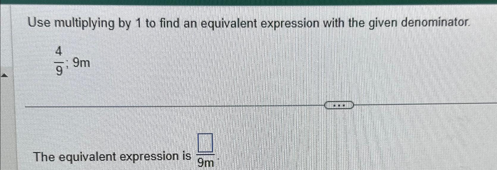 Solved Use multiplying by 1 ﻿to find an equivalent | Chegg.com