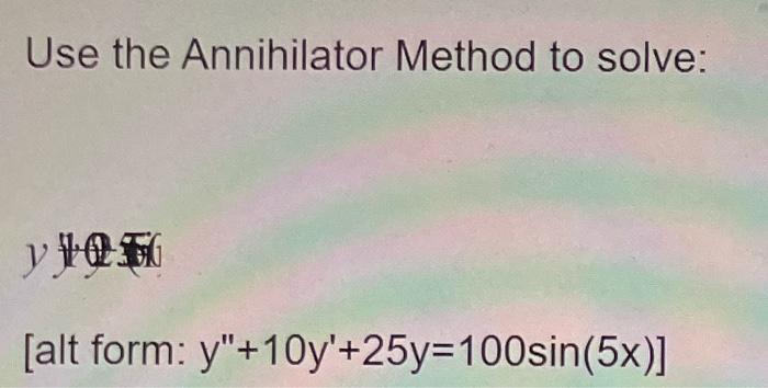 Solved use annihilator method, diff eq (look at the alt | Chegg.com