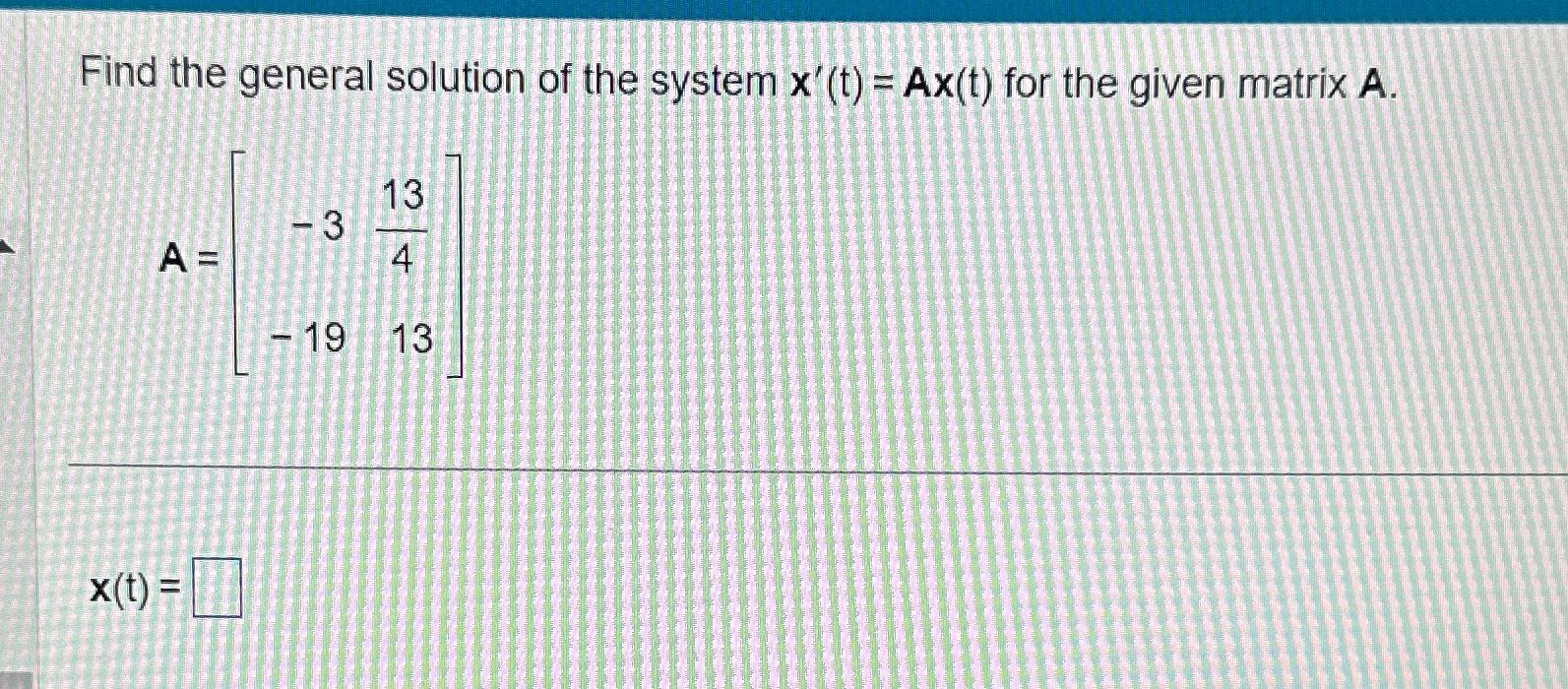 Solved Find the general solution of the system x'(t)=Ax(t) | Chegg.com