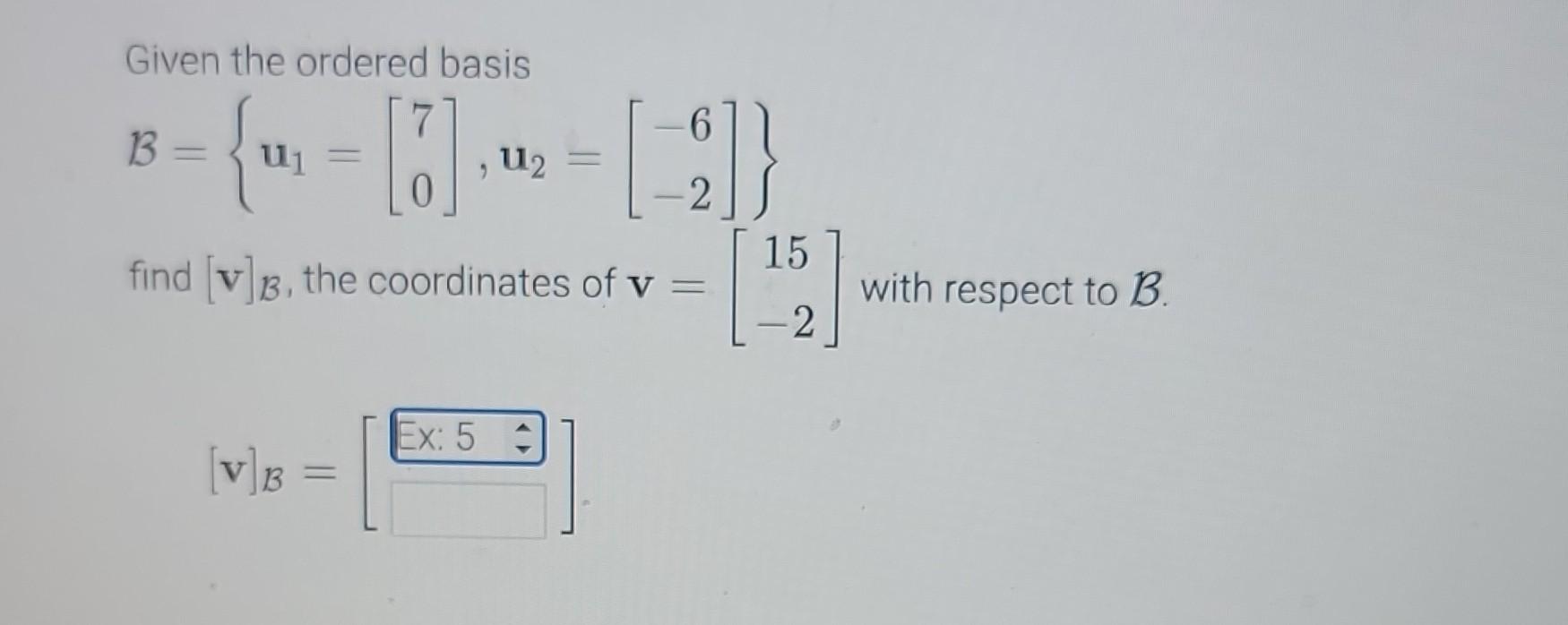 Solved Given the ordered basis B={u1=[70],u2=[−6−2]} find | Chegg.com