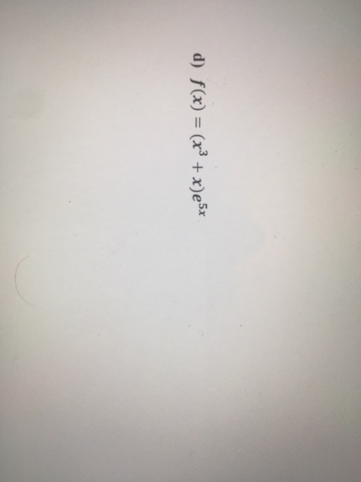 Solved d) f(x) = (x3 + x) e5x. I. Find the derivative of | Chegg.com