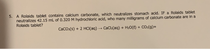 Solved 5. A Rolaids tablet contains calcium carbonate, which | Chegg.com