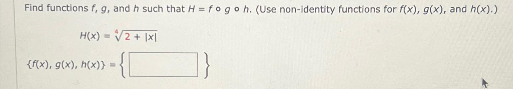 Solved Find functions f,g, and h such that H=f@g@h. (Use | Chegg.com Solved Find functions f,g, and h such that H=f@g@h. (Use | Chegg.com