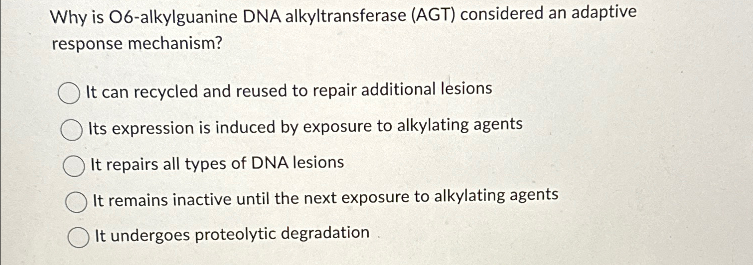 Solved Why is O6-alkylguanine DNA alkyltransferase (AGT) | Chegg.com