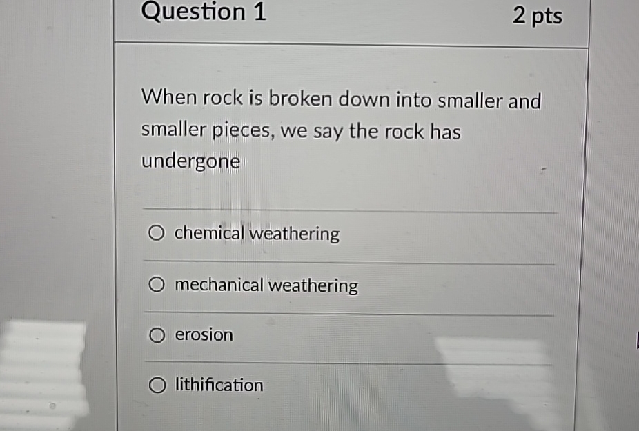 Solved Question 12ptsWhen rock is broken down into smaller | Chegg.com