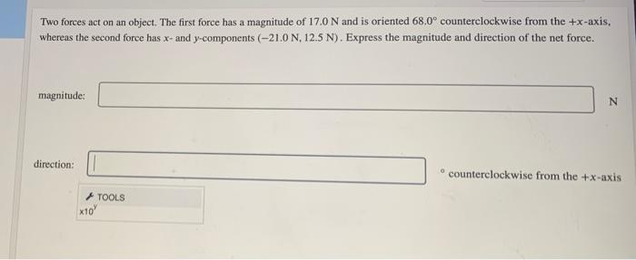Solved Two Forces Act On An Object The First Force Has A
