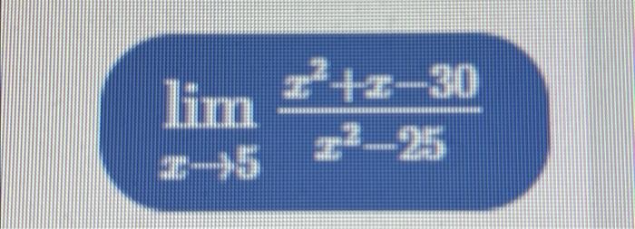 Solved limx→5x2−25x2+x−30 | Chegg.com